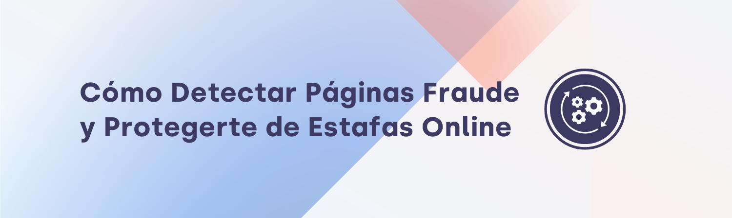 Así Puedes Detectar Páginas Fraude y Protegerte de Estafas Online